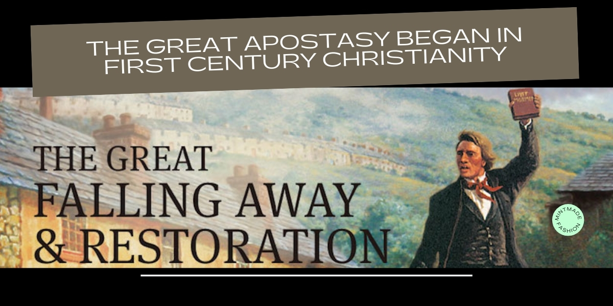 The Great Apostasy Began in First Century Christianity - Christian ...