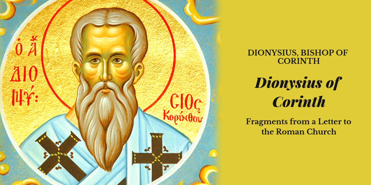 Dionysius of Corinth was the Overseer of Corinth in about 171 A.D ...